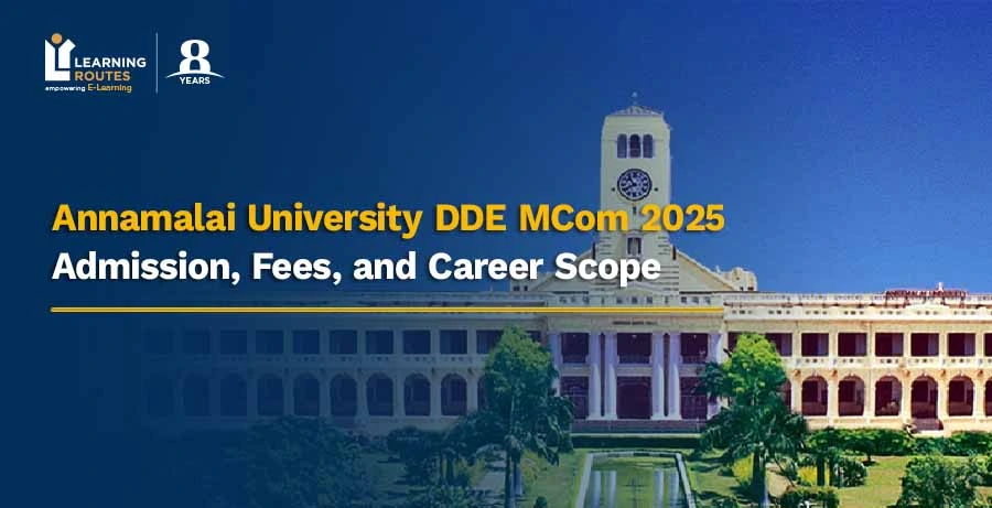 Annamalai University DDE MCom 2025: Admission, Fees, and Career Scope