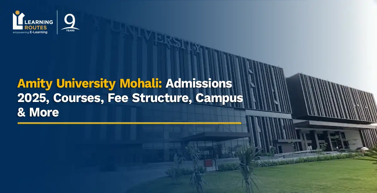 Amity University Mohali 2025 – Admissions, Courses, Fees & Placements