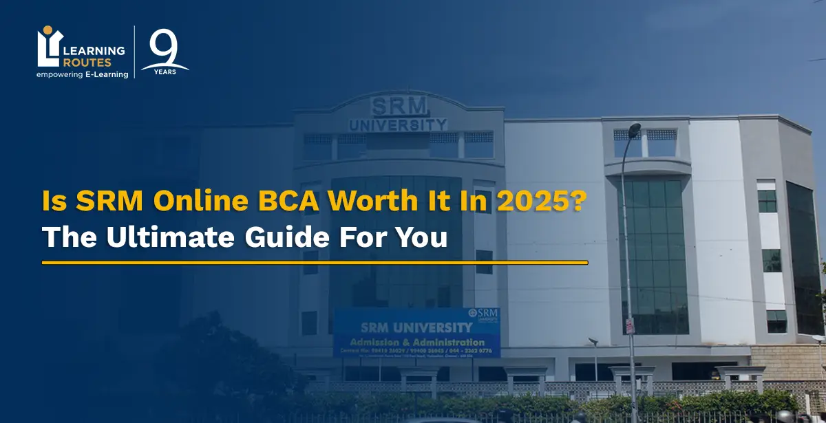 Is SRM Online BCA Worth It In 2025? Get All Details Here