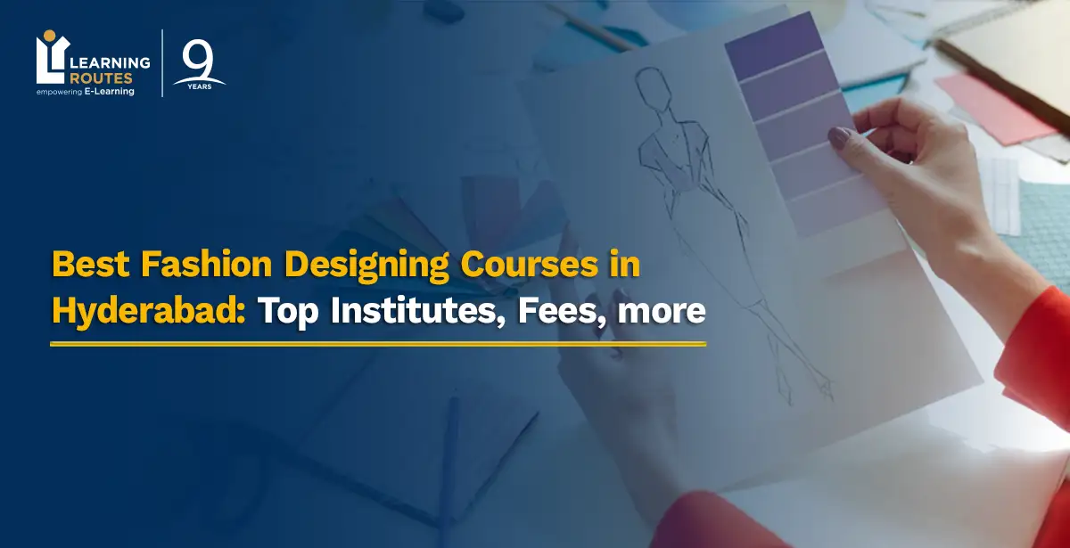 Best Fashion Designing Courses in Hyderabad: Top Institutes, Fees, more