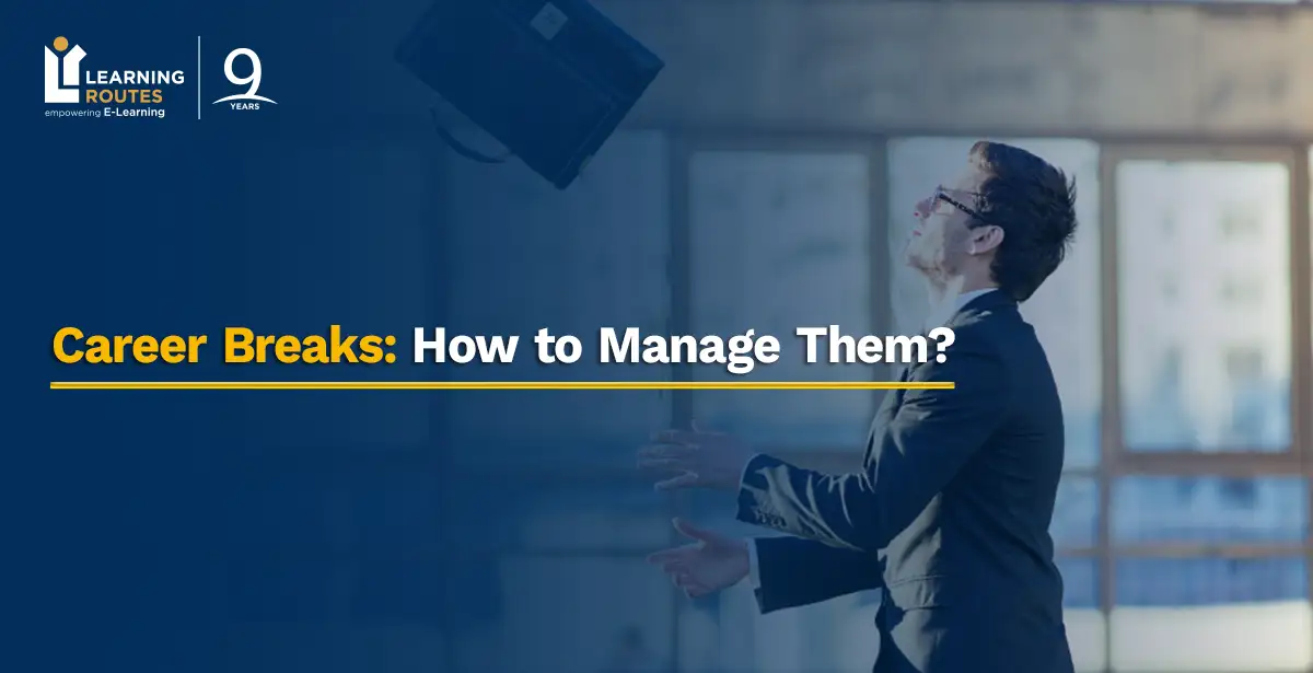 Career Breaks: How to Manage Them?