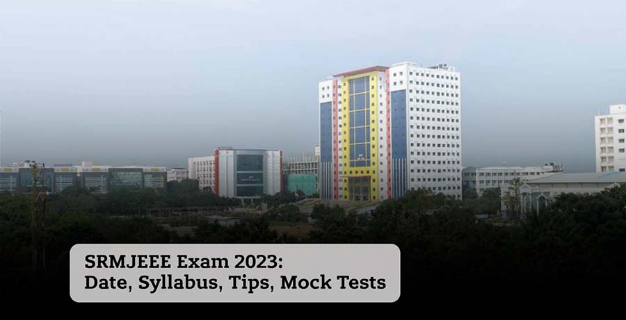 SRMJEEE Exam 2023: Date, Syllabus, Tips, Mock Tests